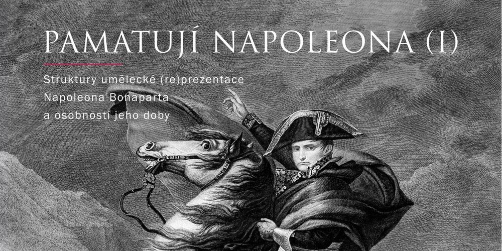 Pamatují Napoleona (I). Struktury umělecké (re)prezentace Napoleona ...